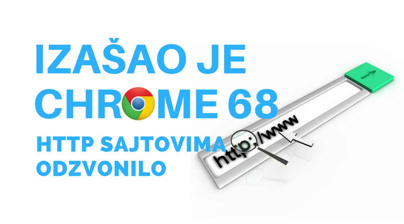 Izašao je Chrome 68, HTTP sajtovima je odzvonilo | IT klinika